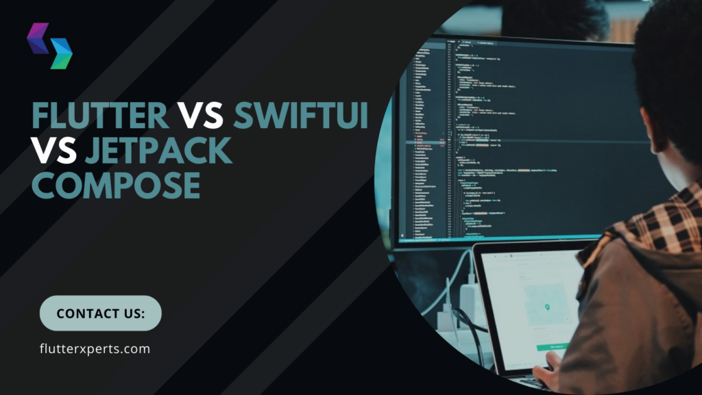 Comparing Flutter Swiftui And Jetpack Compose Choosing The Best Cross Platform Framework